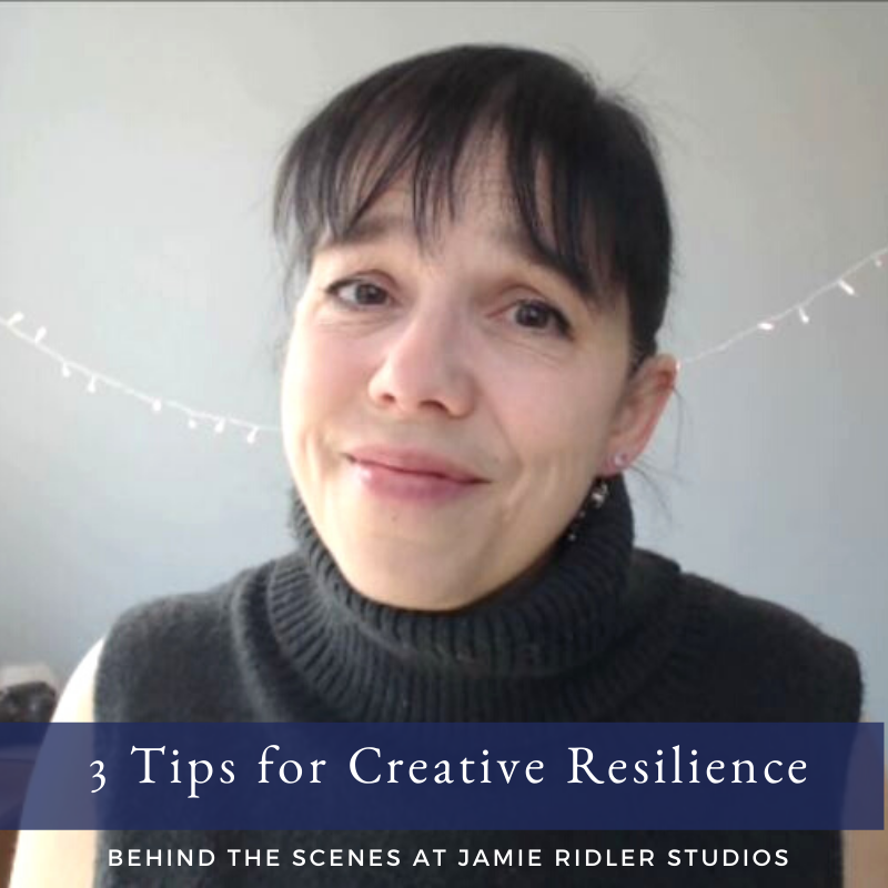 Three Tips for Building Your Creative Resilience - Jamie Ridler Studios